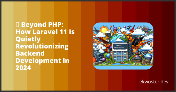 🔥 Beyond PHP: How Laravel 11 Is Quietly Revolutionizing Backend Development in 2024