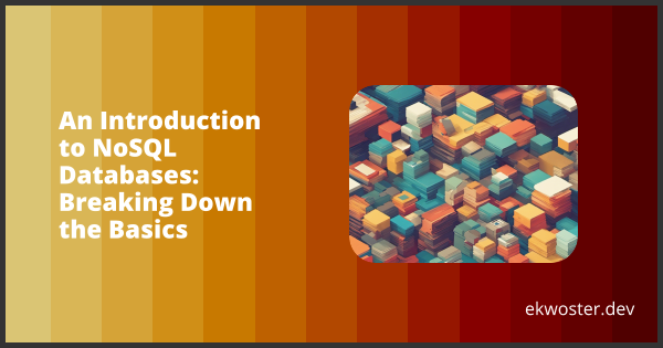 An Introduction to NoSQL Databases: Breaking Down the Basics