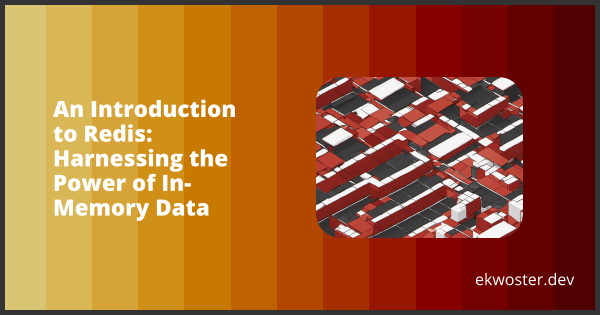 An Introduction to Redis: Harnessing the Power of In-Memory Data