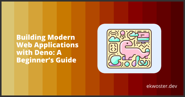 Building Modern Web Applications with Deno: A Beginner’s Guide