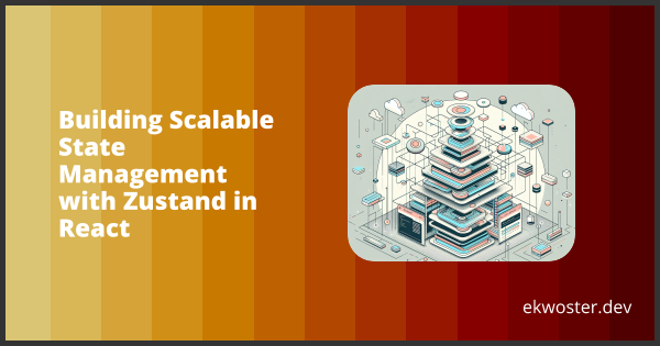 Building Scalable State Management With Zustand In React