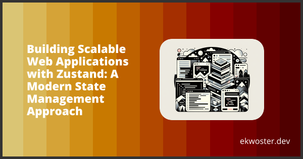 Building Scalable Web Applications with Zustand: A Modern State ...