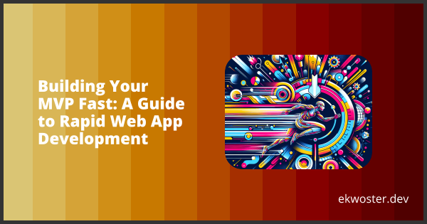 Building Your MVP Fast: A Guide to Rapid Web App Development