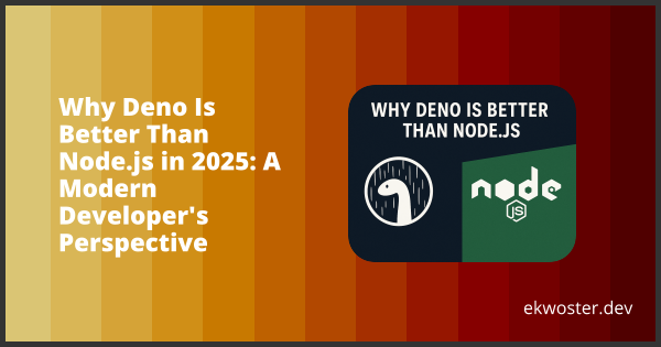 Why Deno Is Better Than Node.js in 2025 | ekwoster.dev