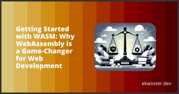 Getting Started with WASM: Why WebAssembly is a Game-Changer for Web ...