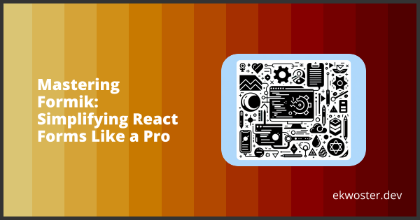 Mastering Formik: Simplifying React Forms Like a Pro
