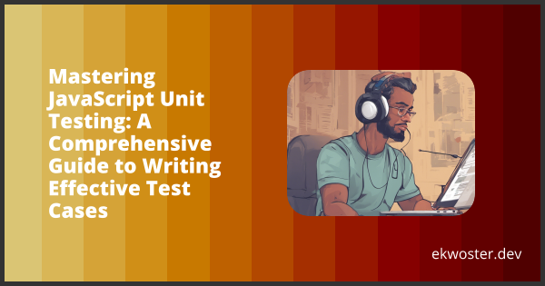 Mastering Javascript Unit Testing A Comprehensive Guide To Writing