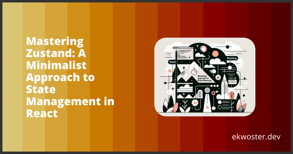 Mastering Zustand: A Minimalist Approach to State Management in React